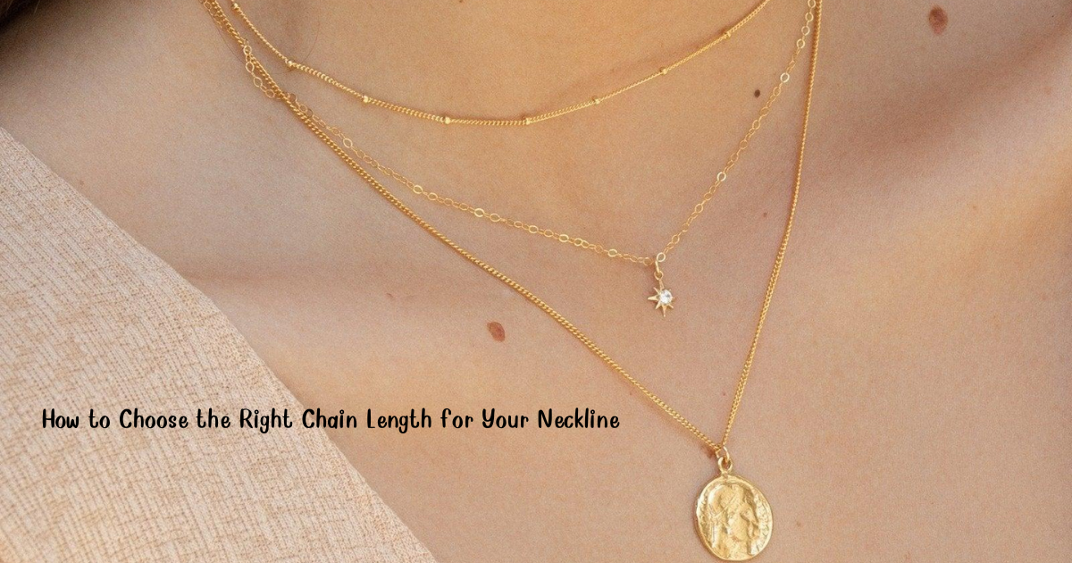 How to Choose the Right Chain Length for Your Neckline